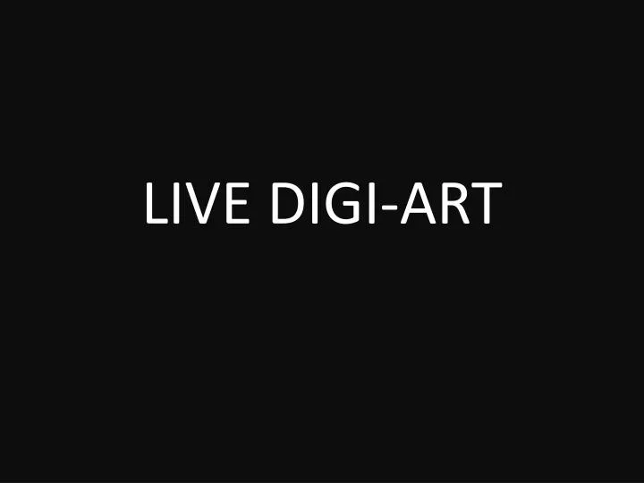 PPT - LIVE DIGI-ART PowerPoint Presentation, free download - ID:6934975