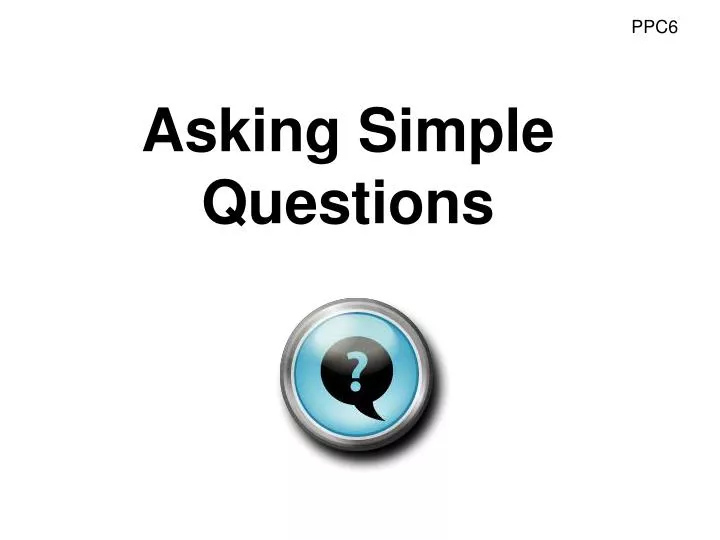 PPT - Asking Simple Questions PowerPoint Presentation, free download ...