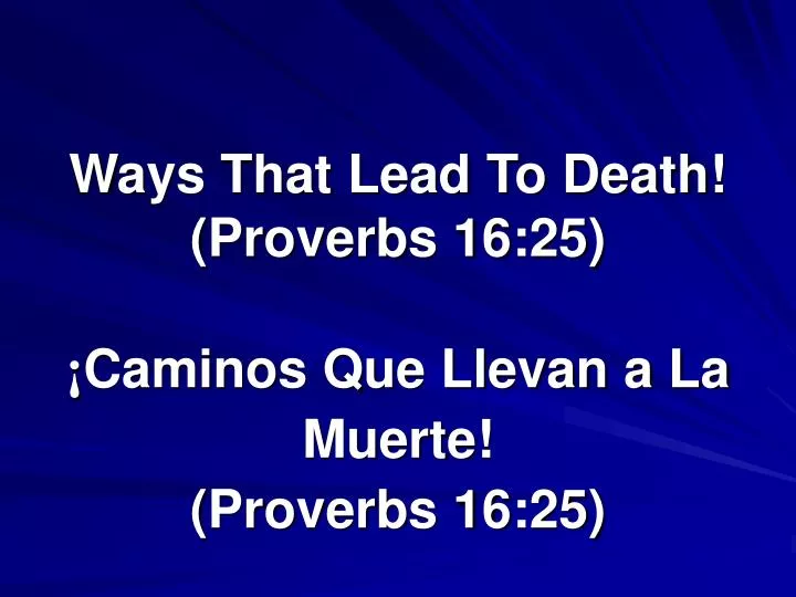 PPT - Ways That Lead To Death! (Proverbs 16:25) PowerPoint Presentation ...