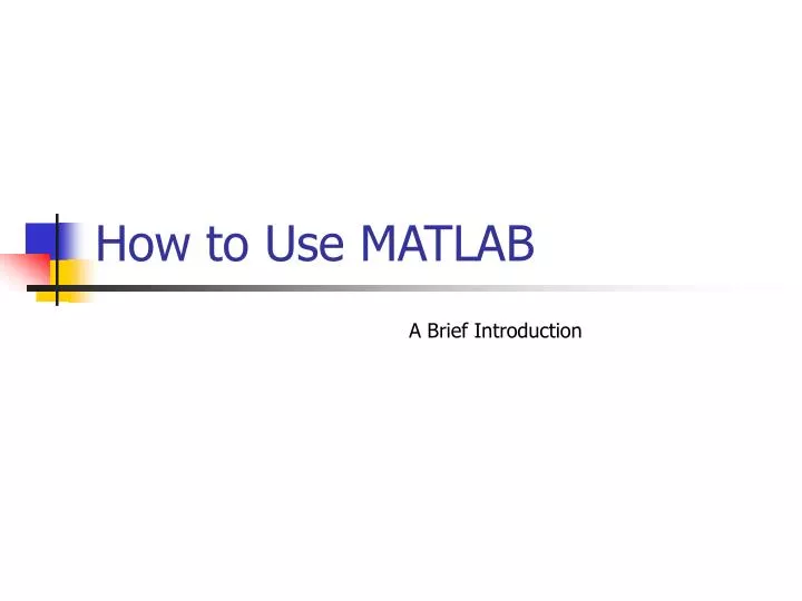 PPT - How to Use MATLAB PowerPoint Presentation, free download - ID:6941541 PPT - How to Use MATLAB PowerPoint Presentation, free download - ID:6941541