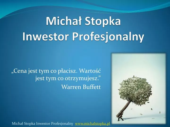 PPT - Michał Stopka Inwestor Profesjonalny PowerPoint Presentation ...