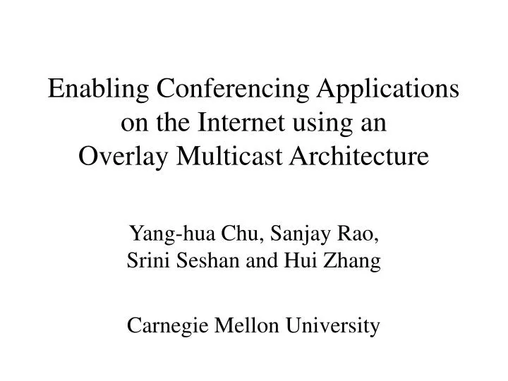 Ppt Enabling Conferencing Applications On The Internet Using An Overlay Multicast Architecture