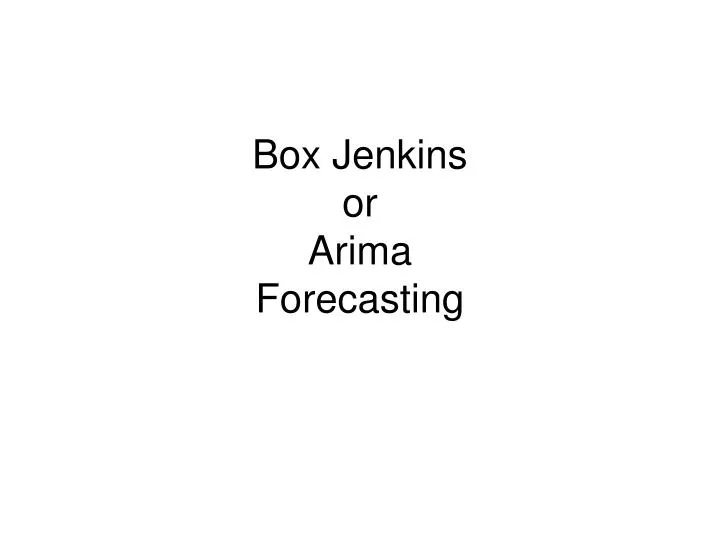 PPT - Box Jenkins or Arima Forecasting PowerPoint Presentation, free ...