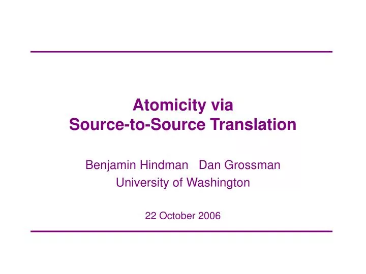 PPT - Atomicity via Source-to-Source Translation PowerPoint Presentation - ID:6948860