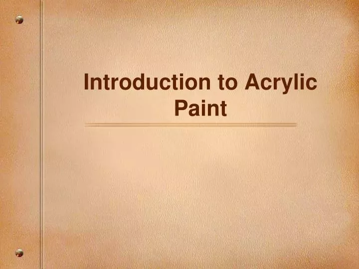 PPT - Introduction to Acrylic Paint PowerPoint Presentation, free ...