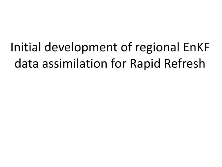 PPT - Initial development of regional EnKF data assimilation for Rapid ...