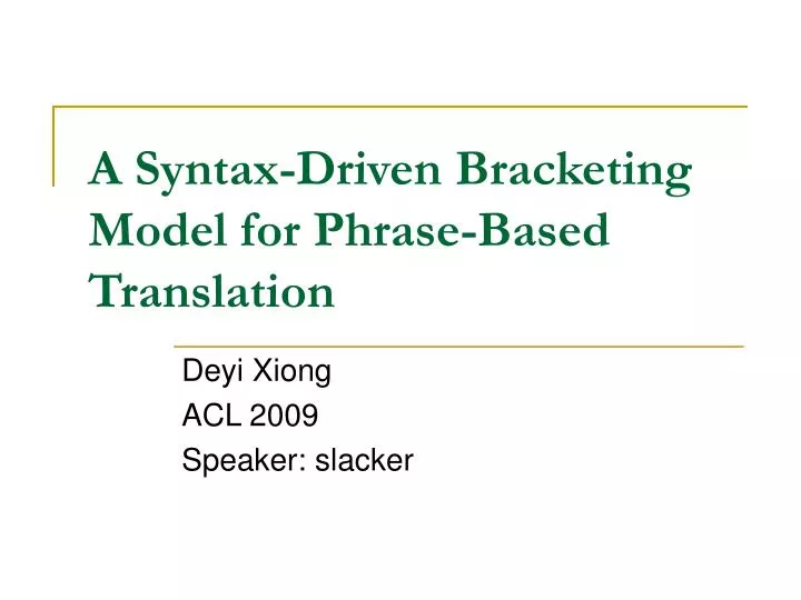 Ppt A Syntax Driven Bracketing Model For Phrase Based Translation Powerpoint Presentation Id