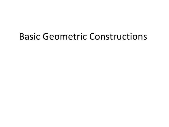 PPT - Basic Geometric Constructions PowerPoint Presentation, free ...
