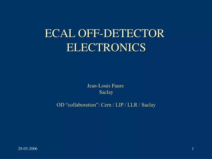 PPT - ECAL OFF-DETECTOR ELECTRONICS Jean-Louis Faure Saclay PowerPoint ... PPT - ECAL OFF-DETECTOR ELECTRONICS Jean-Louis Faure Saclay PowerPoint ...