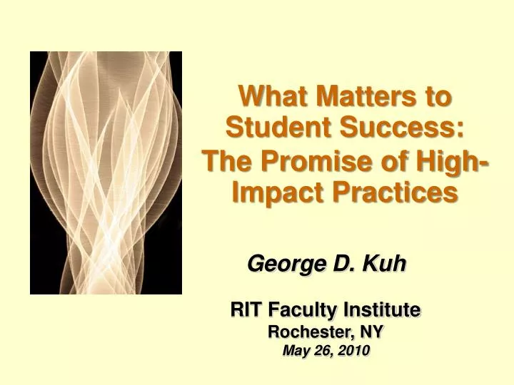 PPT - What Matters to Student Success: The Promise of High-Impact ...