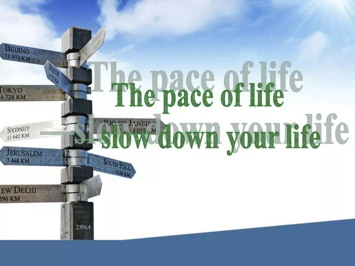PPT - The pace of life —slow down your life PowerPoint Presentation ...