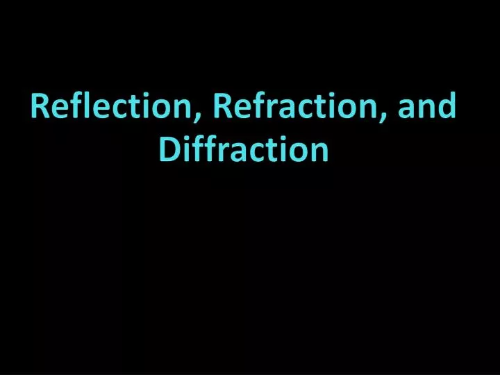 Ppt Reflection Refraction And Diffraction Powerpoint Presentation