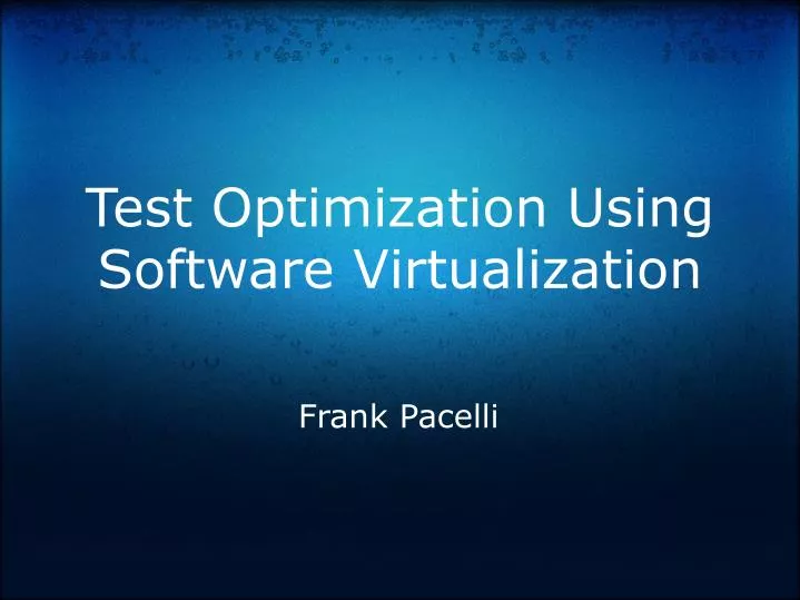 PPT - Test Optimization Using Software Virtualization PowerPoint ...