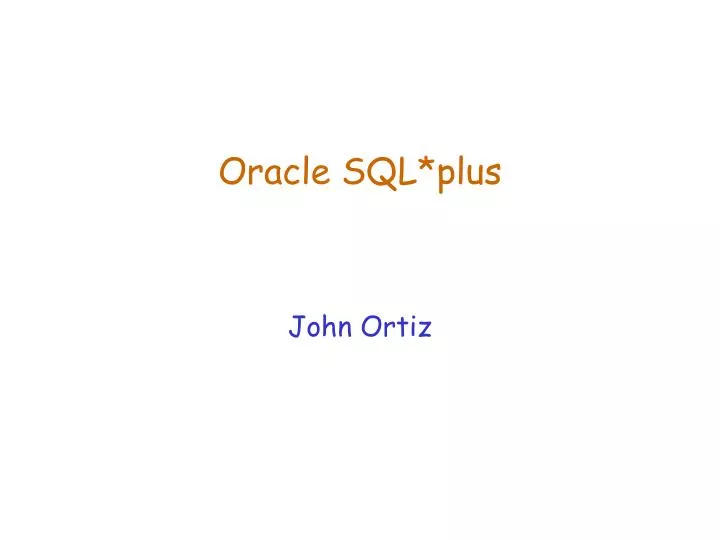 PPT - Oracle SQL*plus PowerPoint Presentation, free download - ID:6959036 PPT - Oracle SQL*plus PowerPoint Presentation, free download - ID:6959036