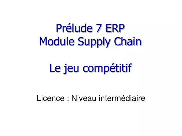 PPT - Prélude 7 ERP Module Supply Chain Le jeu compétitif PowerPoint ...