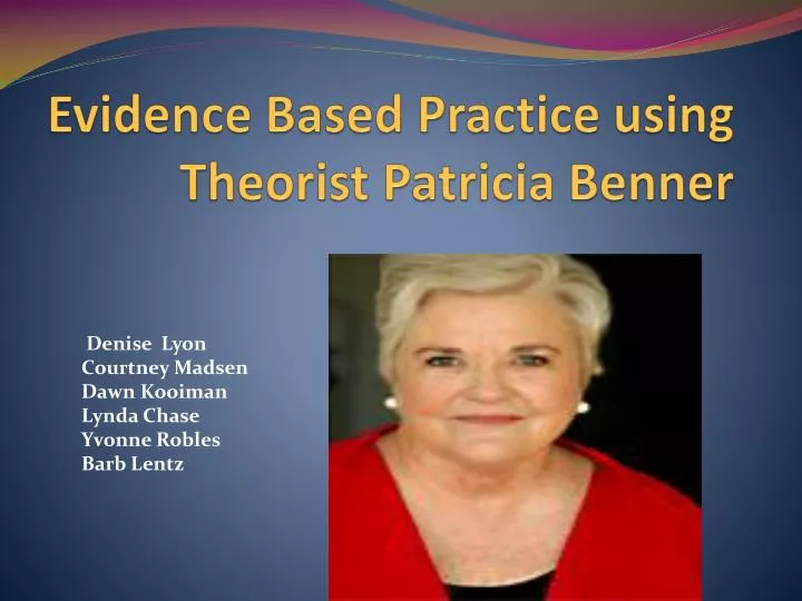 PPT - Evidence Based Practice using Theorist Patricia Benner PowerPoint ...