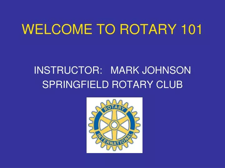 PPT - WELCOME TO ROTARY 101 PowerPoint Presentation, free download - ID ...