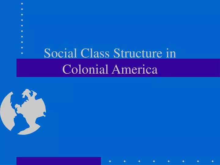 Ppt Social Class Structure In Colonial America Powerpoint Presentation Id6966653