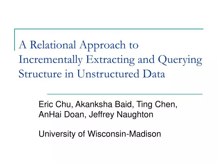 PPT - A Relational Approach to Incrementally Extracting and Querying ... PPT - A Relational Approach to Incrementally Extracting and Querying ...