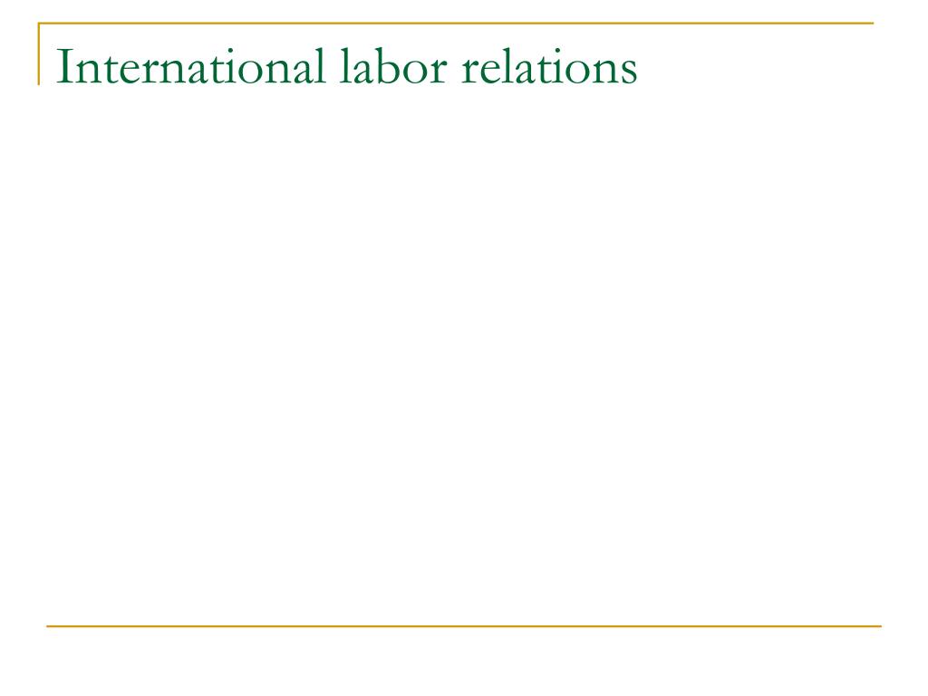 PPT - CHAPTER 4: Global employment law, industrial relations and ...