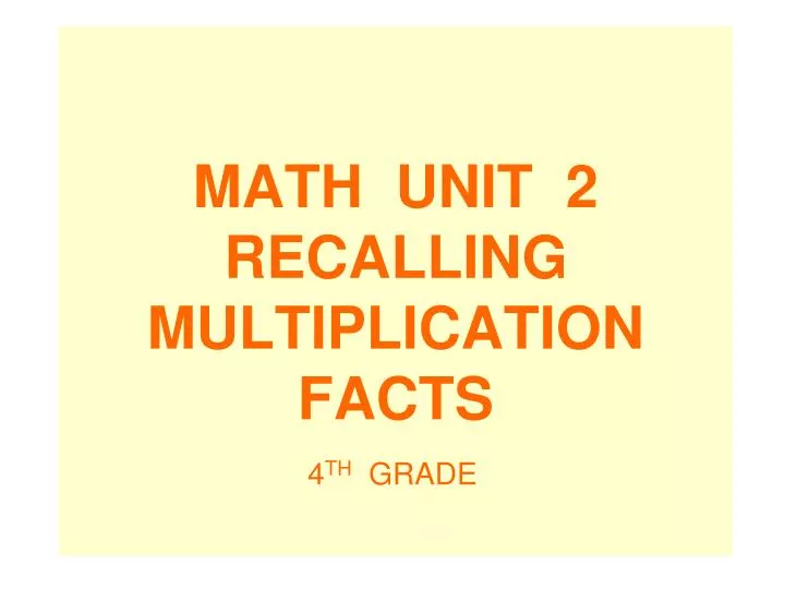 PPT - MATH UNIT 2 RECALLING MULTIPLICATION FACTS PowerPoint ...