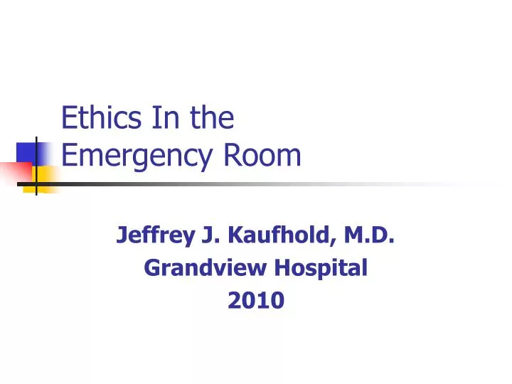 PPT - Ethics In the Emergency Room PowerPoint Presentation, free ...