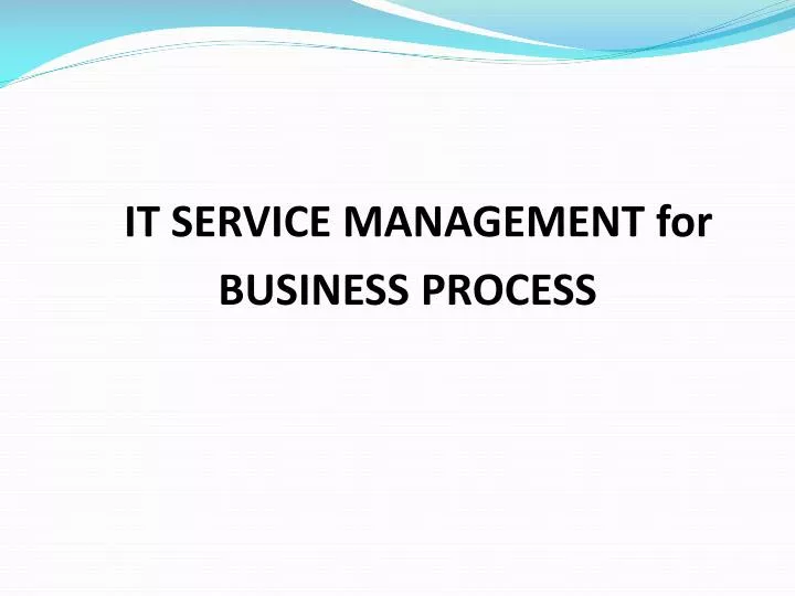 PPT - IT SERVICE MANAGEMENT for BUSINESS PROCESS PowerPoint ...