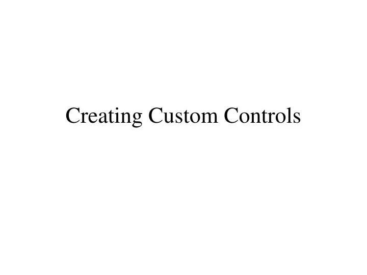 Ppt Creating Custom Controls Powerpoint Presentation Free Download 7329