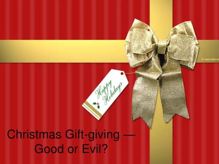 PPT - Christmas Gift-giving — Good or Evil? PowerPoint Presentation ...