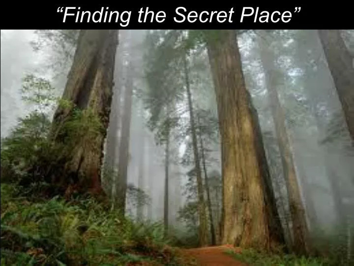 PPT - “Finding the Secret Place” PowerPoint Presentation, free download ...