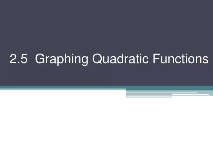 PPT - 2.5 Graphing Quadratic Functions PowerPoint Presentation, free ...