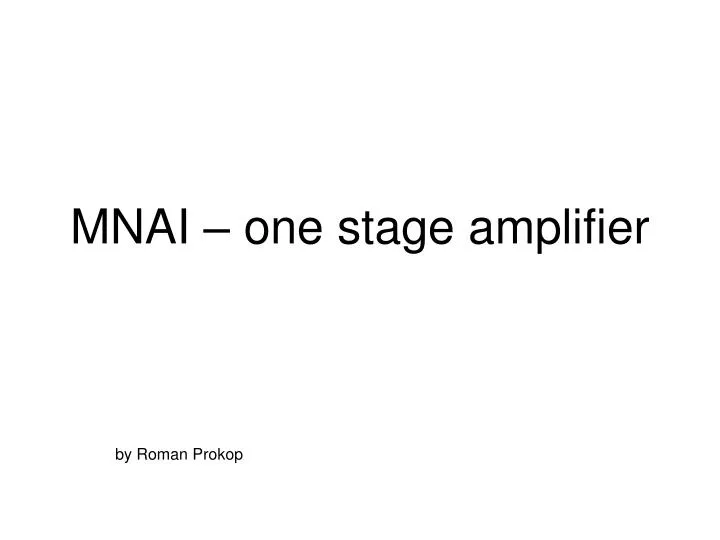 PPT - MNAI – one stage amplifier PowerPoint Presentation, free download ...