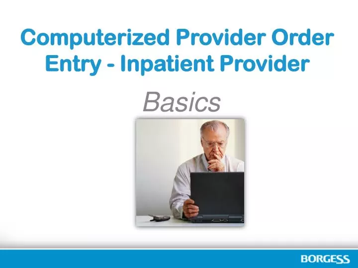 PPT - Computerized Provider Order Entry - Inpatient Provider PowerPoint ...