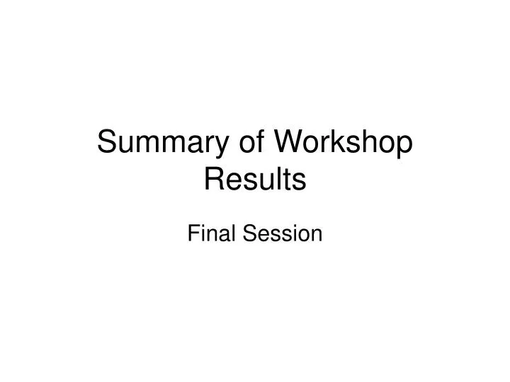 PPT - Summary of Workshop Results PowerPoint Presentation, free ...