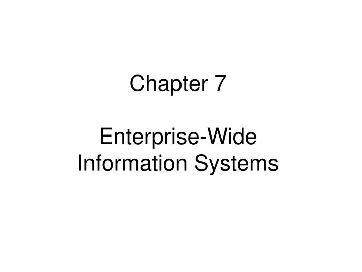 PPT - Chapter 7 Enterprise-Wide Information Systems PowerPoint ...