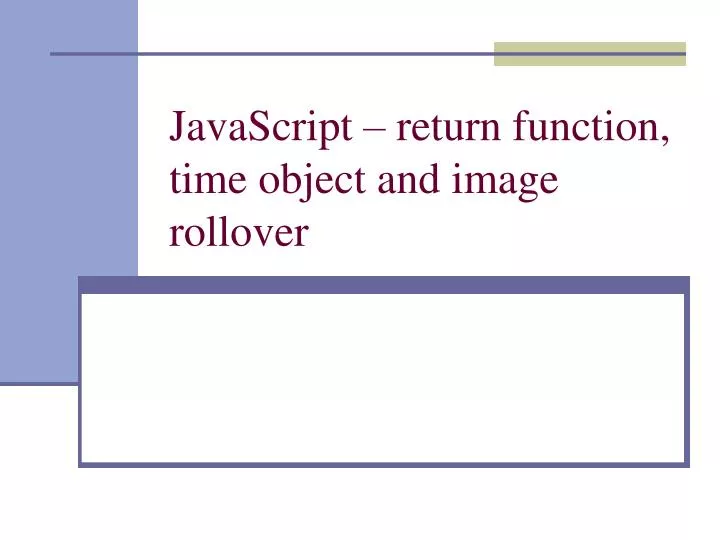 PPT JavaScript Return Function Time Object And Image Rollover PowerPoint Presentation ID ppt-javascript-return-function-time-object-and-image-rollover-powerpoint-presentation-id
