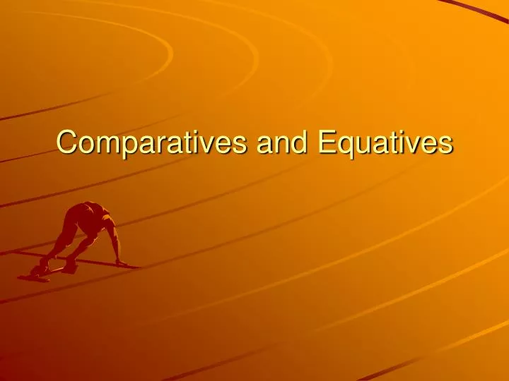 PPT - Comparatives and Equatives PowerPoint Presentation, free download ...