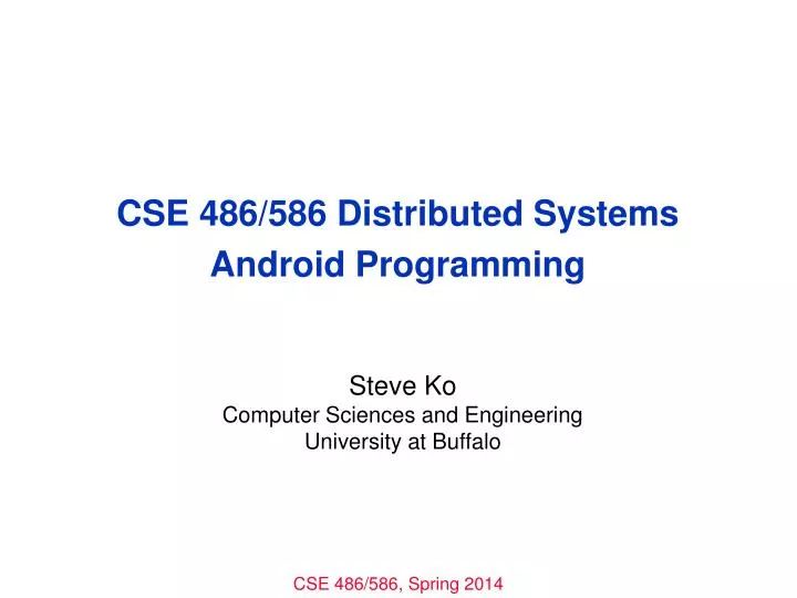 PPT - CSE 486/586 Distributed Systems Android Programming PowerPoint Presentation - ID:7000077