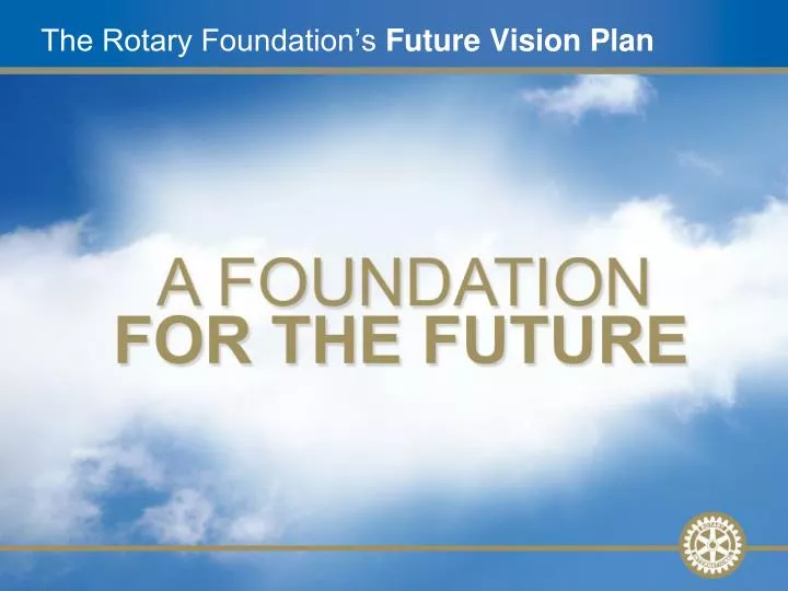PPT - The Rotary Foundation’s Future Vision Plan PowerPoint ...