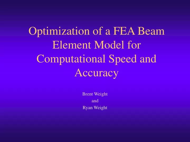 PPT - Optimization of a FEA Beam Element Model for Computational Speed and Accuracy PowerPoint ...