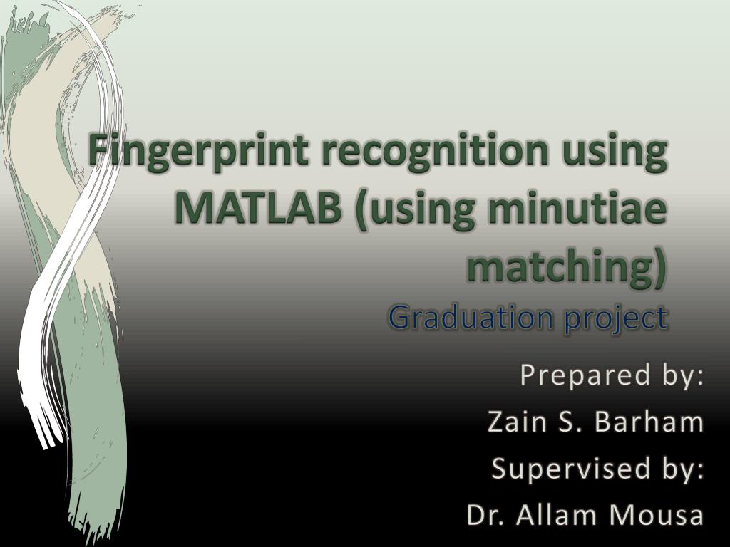 Ppt Fingerprint Recognition Using Matlab Using Minutiae Matching Graduation Project