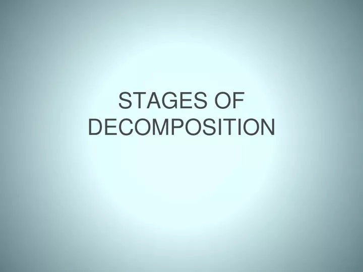 PPT - STAGES OF DECOMPOSITION PowerPoint Presentation, free download ...
