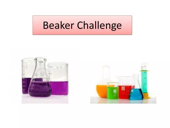 PPT - Beaker Challenge PowerPoint Presentation, free download - ID:7006162