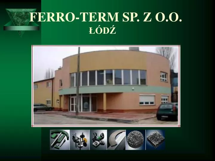 PPT - FERRO-TERM SP. Z O.O. ŁÓDŹ PowerPoint Presentation, free download ...