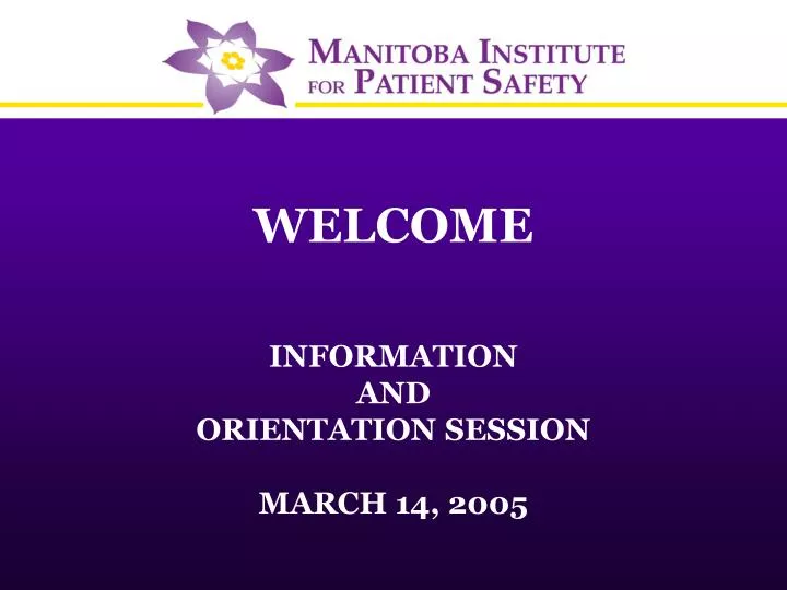 PPT - WELCOME INFORMATION AND ORIENTATION SESSION MARCH 14, 2005 ...