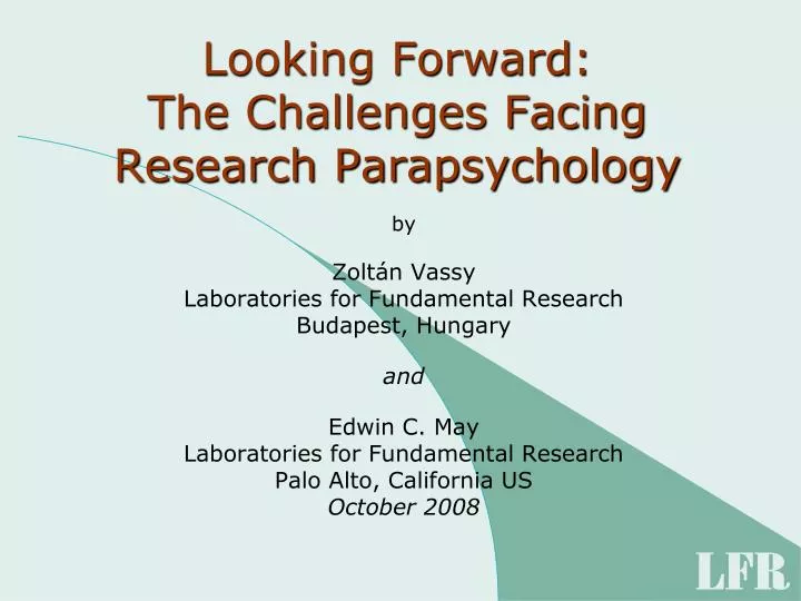 PPT - Looking Forward: The Challenges Facing Research Parapsychology ...