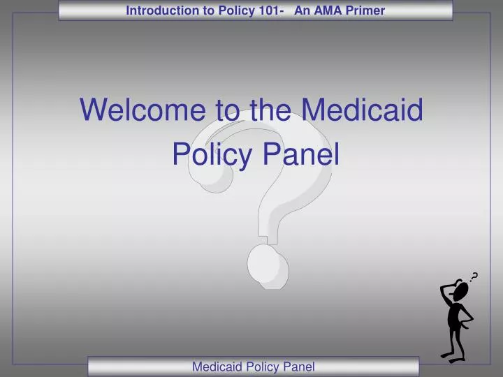 PPT - Welcome to the Medicaid Policy Panel PowerPoint Presentation ...