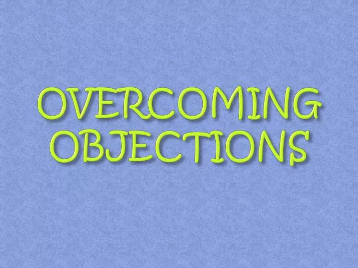 PPT - OVERCOMING OBJECTIONS PowerPoint Presentation, free download - ID ...
