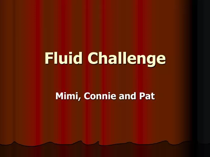 PPT - Fluid Challenge PowerPoint Presentation, free download - ID:7010519