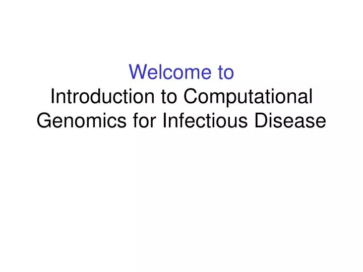 PPT - Welcome to Introduction to Computational Genomics for Infectious Disease PowerPoint ...
